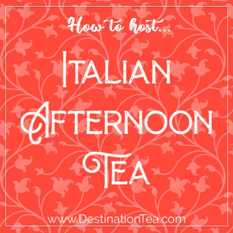 How to Host: Italian Afternoon Tea - Destination Tea
